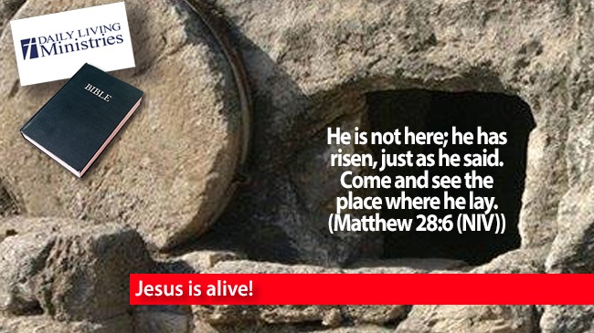 Jesus is alive! | Daily Living Ministries
