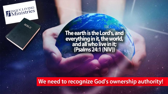 We need to recognize God’s ownership authority! | Daily Living Ministries