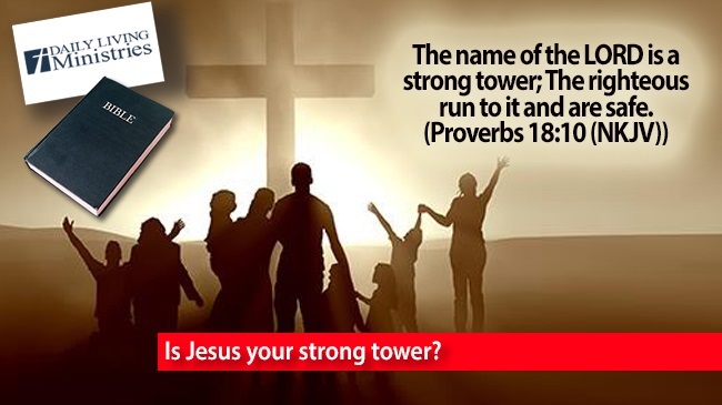 Is Jesus your strong tower? | Daily Living Ministries