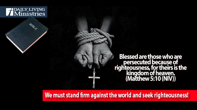 We must stand firm against the world and seek righteousness! | Daily ...